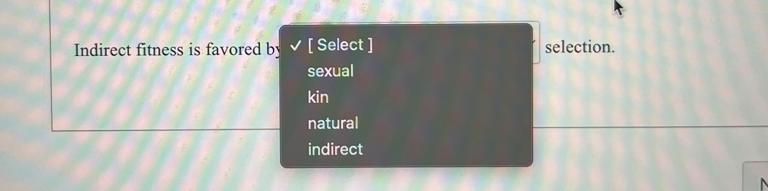Solved Indirect fitness is favored by [ ﻿Select ] | Chegg.com