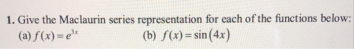Solved 1. Give the Maclaurin series representation for each | Chegg.com