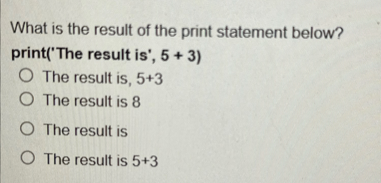 Solved What is the result of the print statement below? | Chegg.com