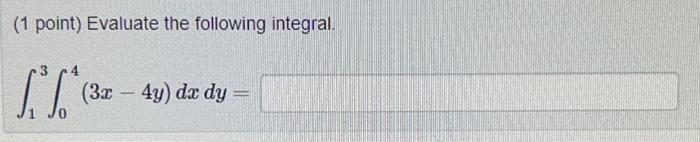 Solved (1 point) Evaluate the following integral. | Chegg.com