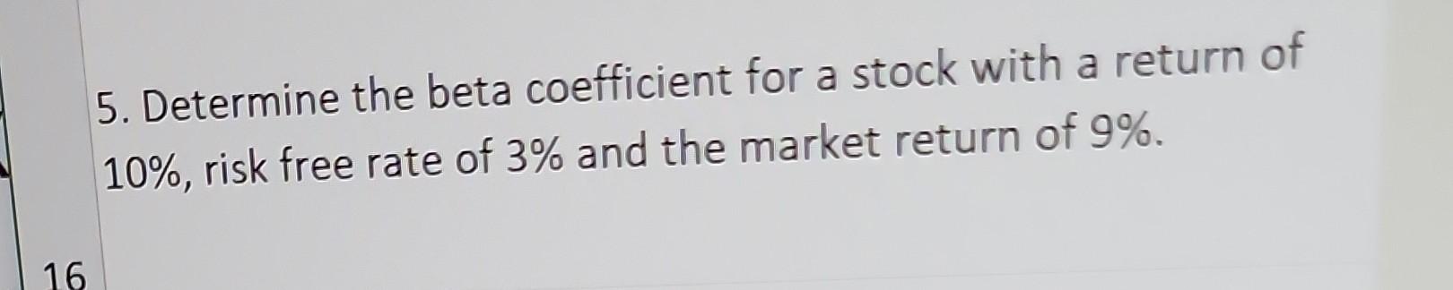 Solved 5. Determine the beta coefficient for a stock with a | Chegg.com