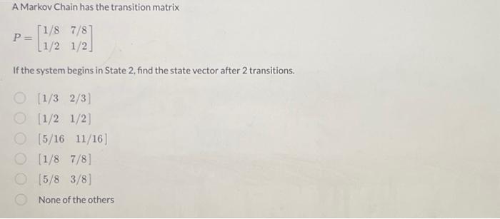 Solved A Markov Chain has the transition matrix [1/2 1/2] If | Chegg.com