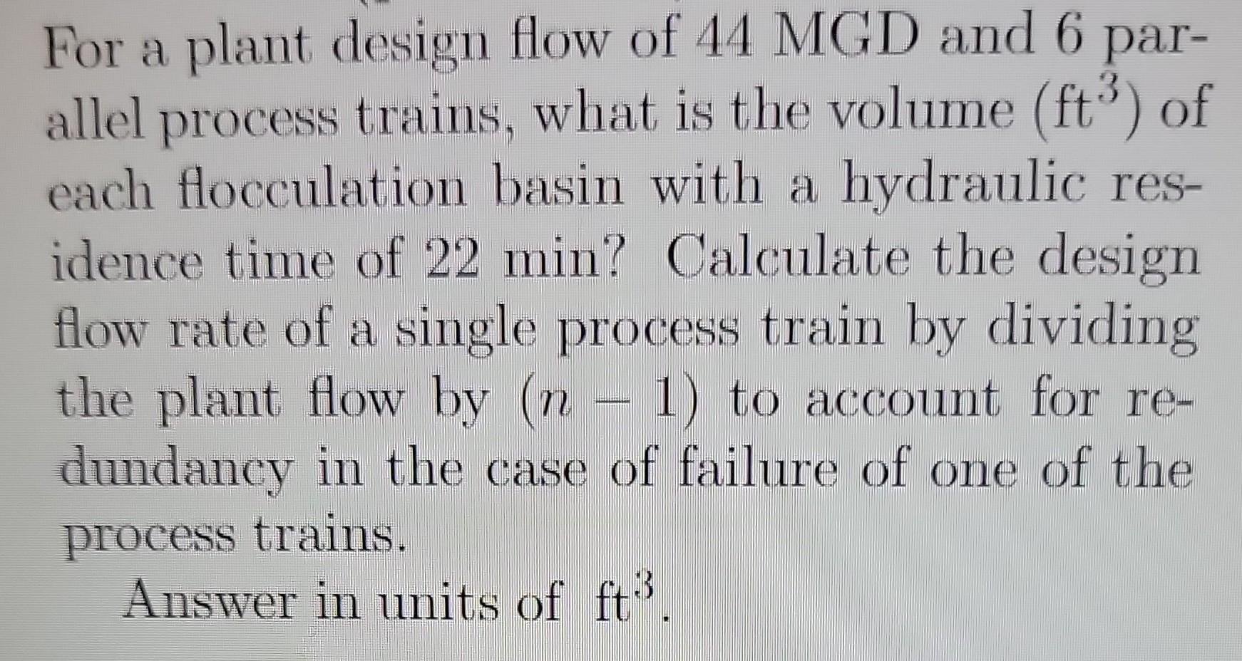 Solved For a plant design flow of 44MGD and 6 parallel | Chegg.com