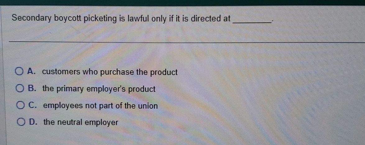 Solved Secondary boycott picketing is lawful only if it is | Chegg.com