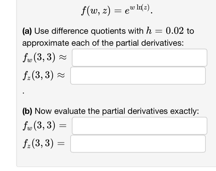 Solved f(w,z)=ewln(z). (a) Use difference quotients with | Chegg.com