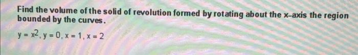 Solved Find the volume of the solid of revolution formed by | Chegg.com