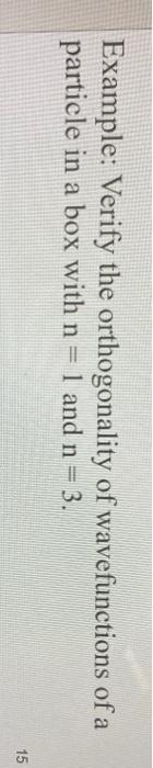 Solved Example: Verify the orthogonality of wavefunctions of | Chegg.com Solved Example: Verify the orthogonality of wavefunctions of | Chegg.com