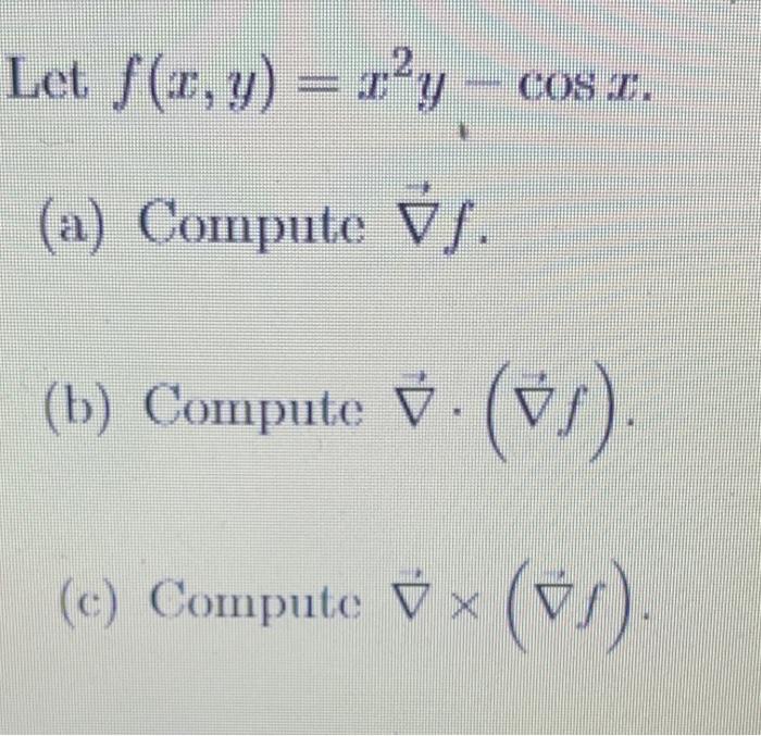 Solved Let f(x,y)=x2y−cosx (a) Compute ∇f. (b) Compute | Chegg.com