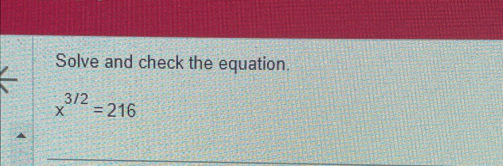 Solved Solve and check the equation.x32=216 | Chegg.com