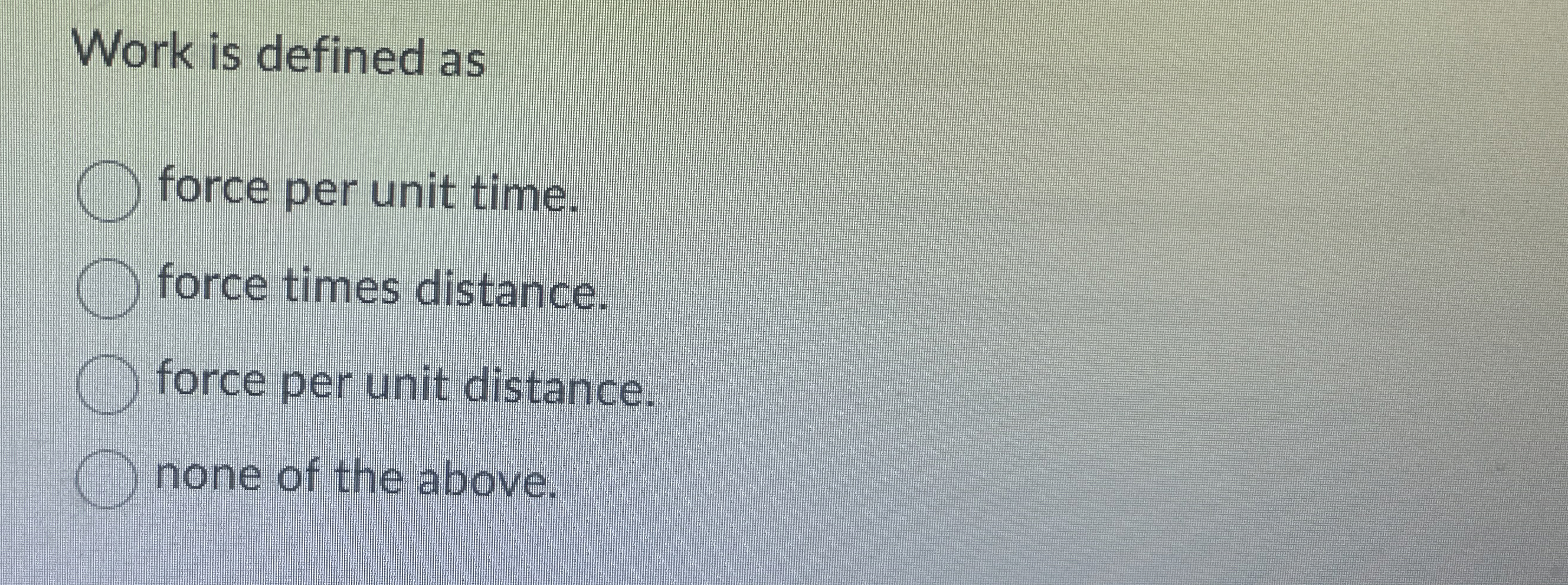 Solved Work is defined asforce per unit time.force times | Chegg.com