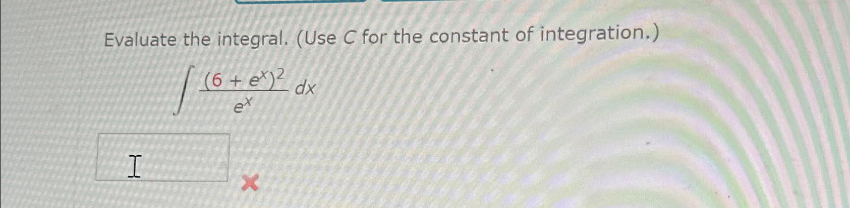 Solved Evaluate the integral. (Use C for the constant of | Chegg.com