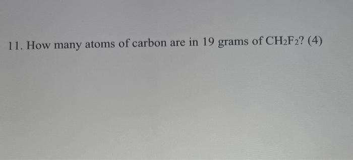 Solved 11. How many atoms of carbon are in 19 grams of CH2 | Chegg.com