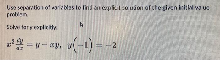 Solved Use separation of variables to find an explicit | Chegg.com