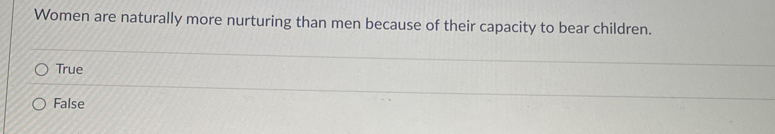 Solved Women are naturally more nurturing than men because | Chegg.com