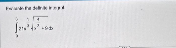 Solved Evaluate the definite integral. ∫0821x31x34+9dx | Chegg.com