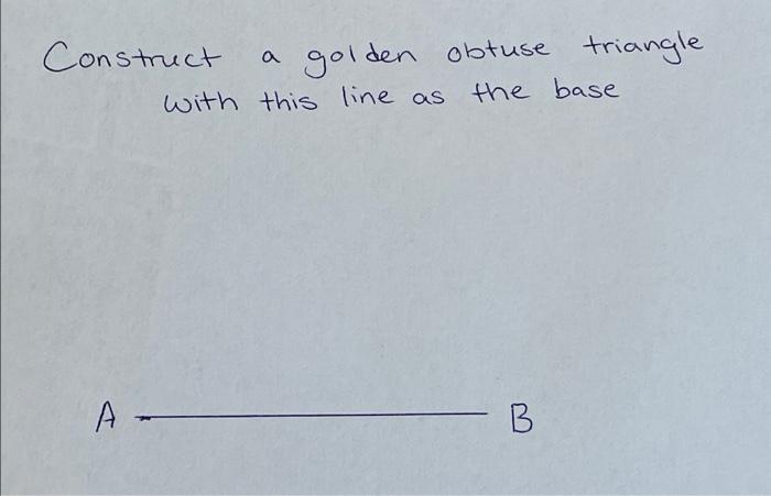 Solved a Construct golden obtuse triangle with this line as | Chegg.com