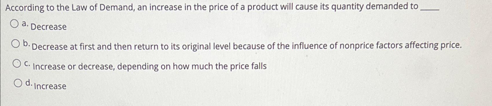 Solved According to the Law of Demand, an increase in the | Chegg.com