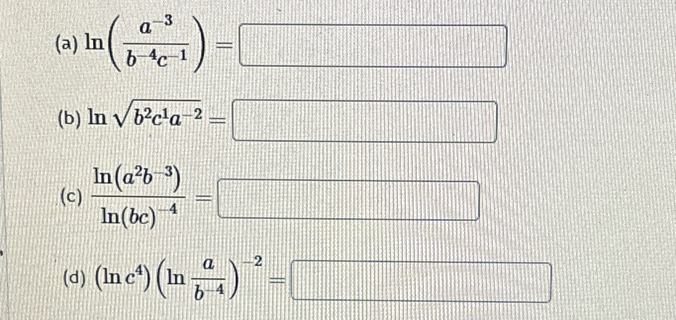 Solved (a) ln(a-3b-4c-1)=(b) lnb2c1a-22=(c) ln(a2b-3)ln(bc)- | Chegg.com