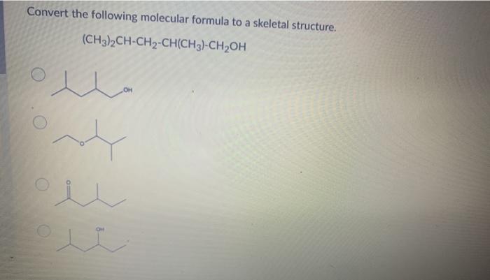 Solved Convert the following molecular formula to a skeletal | Chegg.com