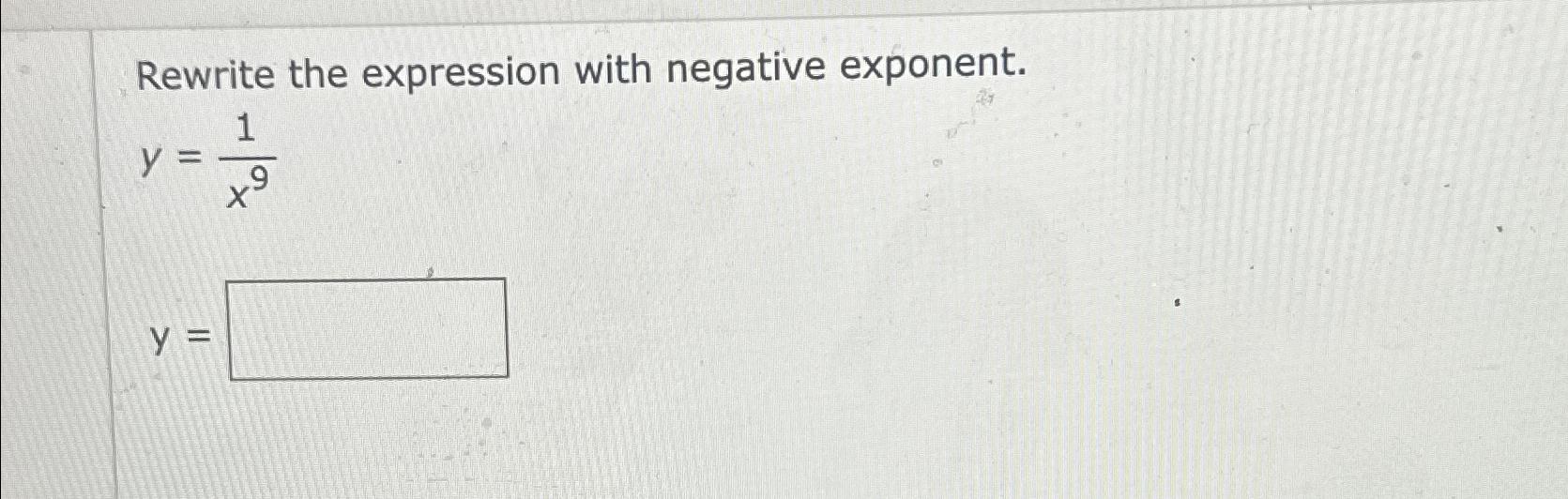 Solved Rewrite the expression with negative exponent.y=1x9y= | Chegg.com