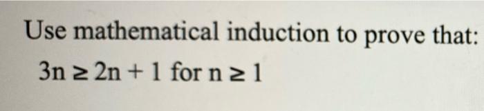 Solved Use mathematical induction to prove that: 3n > 2n + 1 | Chegg.com