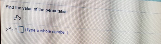 Solved Find the value of the permutation 2P2 2P2=(Type a | Chegg.com