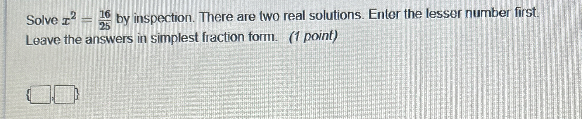 Solved Solve x2=1625 ﻿by inspection. There are two real | Chegg.com