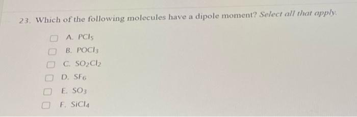 Solved 23. Which of the following molecules have a dipole | Chegg.com
