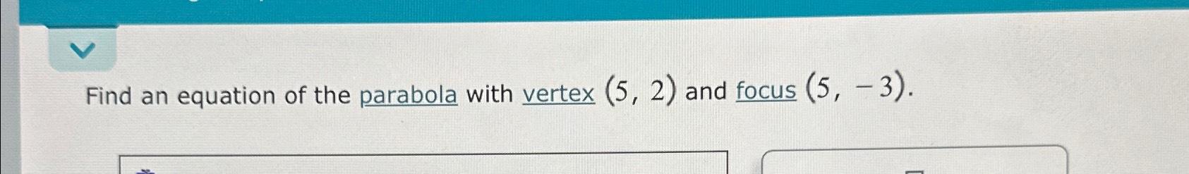 Solved Find an equation of the parabola with vertex (5,2) | Chegg.com