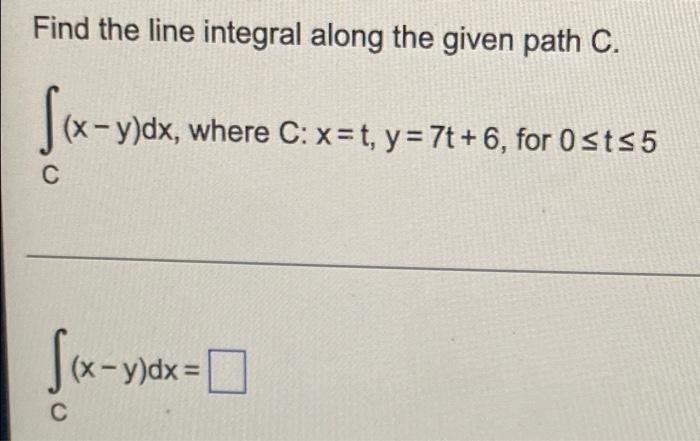 Solved Find the line integral along the given path C. | Chegg.com