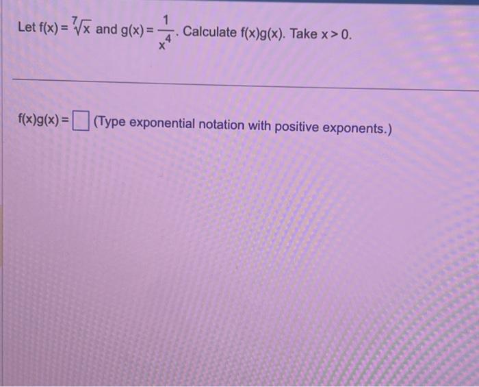 Solved Let f(x)=7x and g(x)=x41. Calculate f(x)g(x). Take | Chegg.com