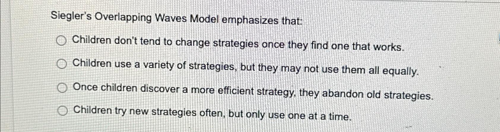 Solved Siegler's Overlapping Waves Model emphasizes | Chegg.com