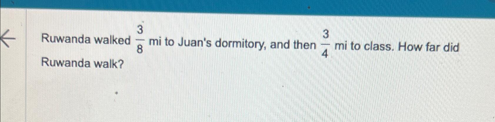 Solved Ruwanda walked 38 ﻿mi to Juan's dormitory, and then | Chegg.com