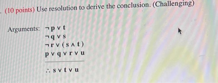Solved (10 points) Use resolution to derive the conclusion. | Chegg.com