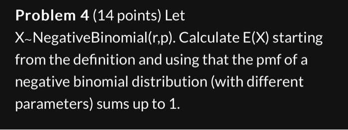 Solved Problem 4 (14 points) Let X∼NegativeBinomial(r,p). | Chegg.com