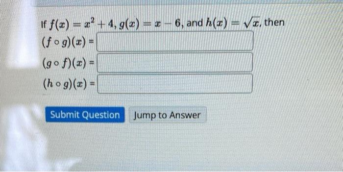 Solved If f(x)=x2+4,g(x)=x−6, and h(x)=x, then | Chegg.com