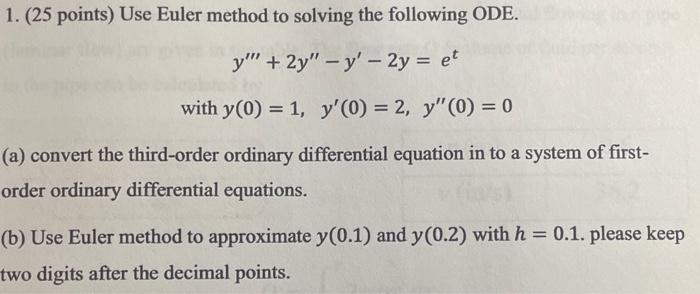Solved 1. ( 25 points) Use Euler method to solving the | Chegg.com
