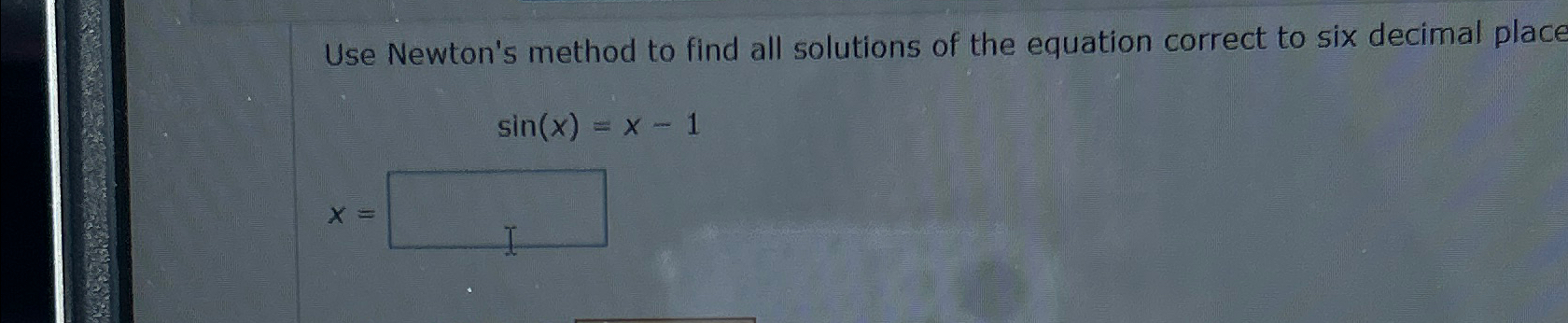 Solved Use Newton's method to find all solutions of the | Chegg.com