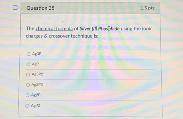 Solved D Question 35 1.5 pts The chemical formula of Silver | Chegg.com