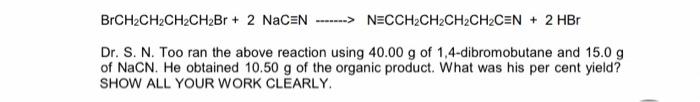 Solved BrCH2CH2CH2CH2Br+2NaC≡N……NCCH2CH2CH2CH2C≡N+2HBr Dr. | Chegg.com