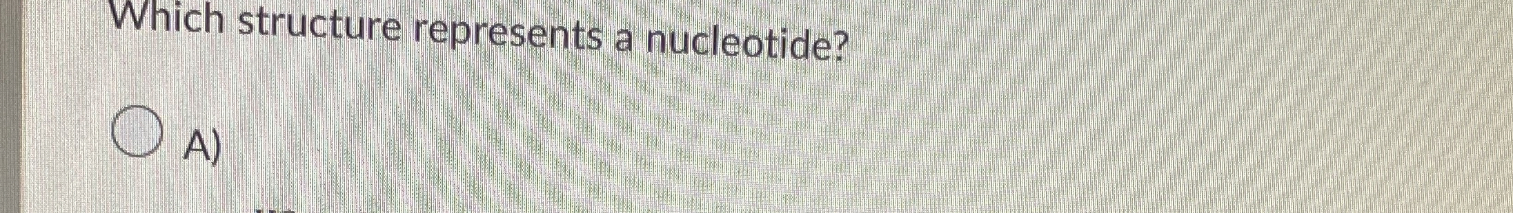 Solved Which structure represents a nucleotide?A)Which | Chegg.com