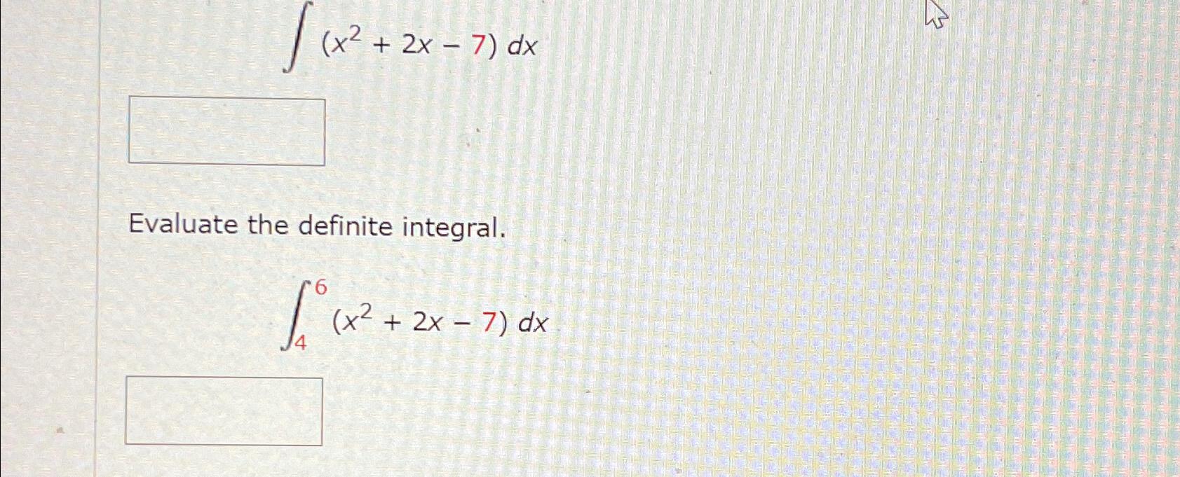 Solved ∫﻿﻿(x2+2x-7)dxEvaluate the definite | Chegg.com