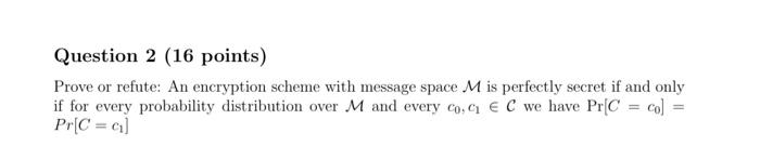 Solved Question 2 (16 points) Prove or refute: An encryption | Chegg.com