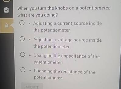 Solved When you turn the knobs on a potentiometer, what are | Chegg.com