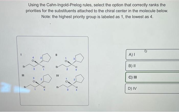 Solved Using the Cahn-Ingold-Prelog rules, select the option | Chegg.com