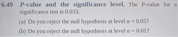Solved .49 P-value and the significance level. The P-value | Chegg.com
