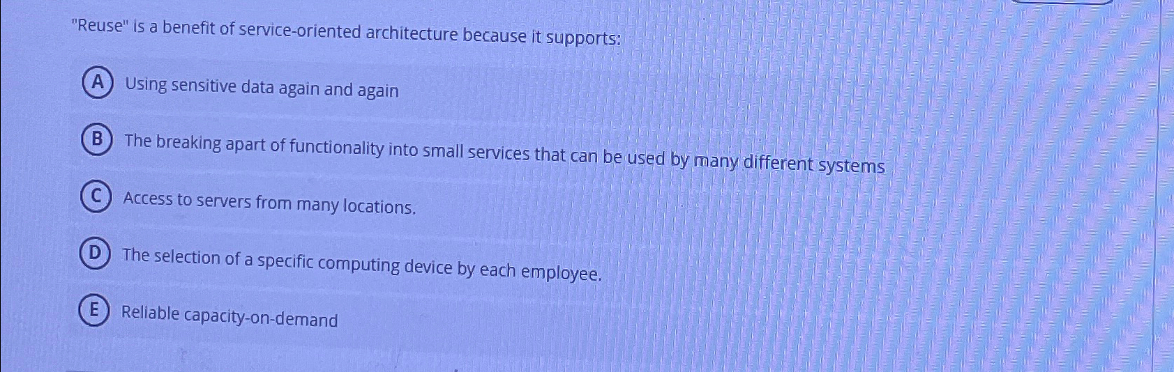 Solved "Reuse" is a benefit of service-oriented archiecture | Chegg.com