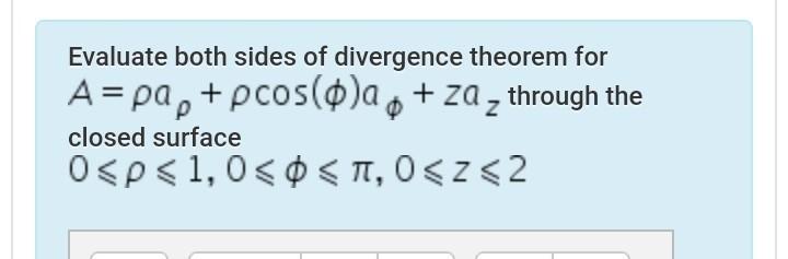 Solved Evaluate both sides of divergence theorem for A=pa, + | Chegg.com