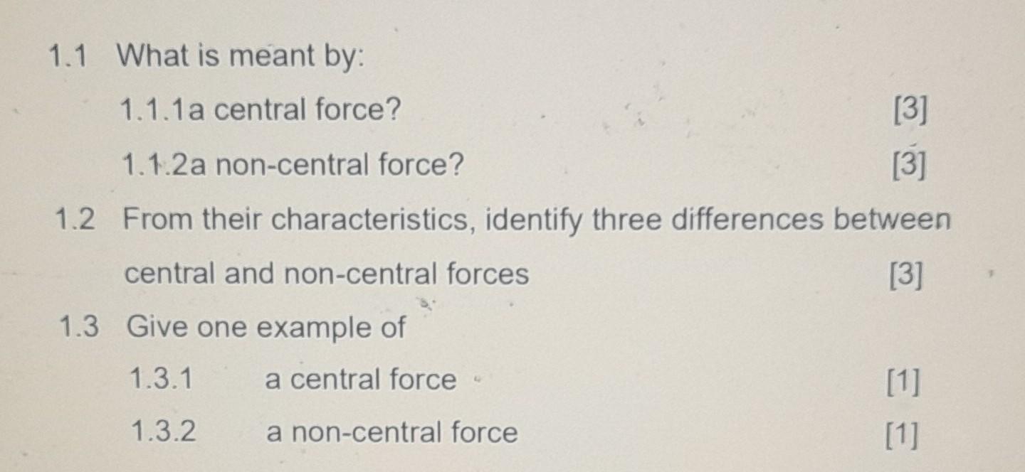 Solved 1.1 What is meant by: 1.1.1a central force? [3] | Chegg.com