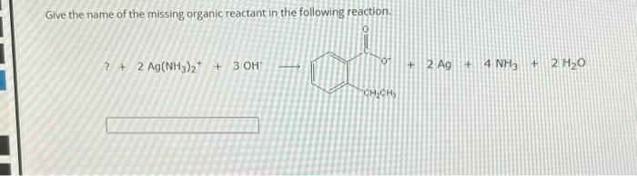 Solved Give the name of the missing organic reactant in the | Chegg.com
